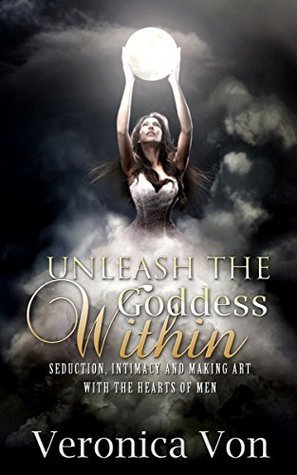 Dating: Unleash the Goddess Within! Seduce Him with Power, Passion and ...