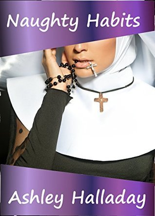 Naughty Habits (Naughty Habits #1) by Ashley Halladay | Goodreads