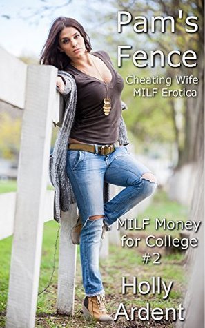 Pam's Fence (MILF Money for College #2) by Holly Ardent | Goodreads