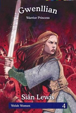Gwenllian: The Warrior Princess by Sian Lewis | Goodreads