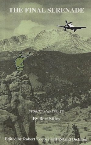 The Final Serenade: Stories and Essays by Bert Stiles | Goodreads
