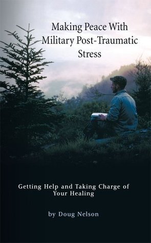 Making Peace With Military Post-Traumatic Stress by Doug Nelson | Goodreads