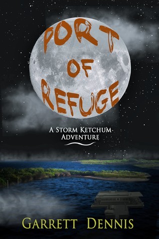 Port of Refuge (Storm Ketchum Adventures #2) by Garrett Dennis | Goodreads