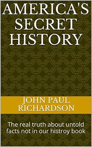 America's Secret History: The real truth about untold facts not in our ...