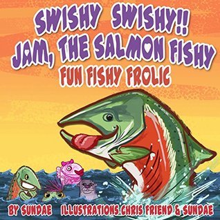 Swishy Swishy!! Jam, The Salmon Fishy : Fun Fishy Frolic by Sundae ...