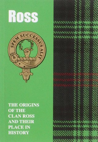 Ross: The Origins of the Clan Ross and Their Place in History by Bill ...