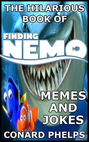 The Hilarious Book Of Finding Nemo Memes And Jokes by Conard Phelps ...