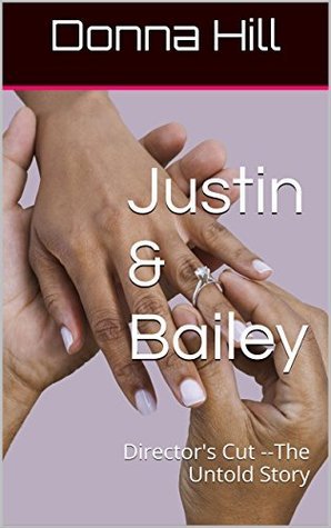 Justin & Bailey: Director's Cut --The Untold Story by Donna Hill | Goodreads