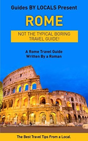 Rome: By Locals - A Rome Travel Guide Written By A Roman: The Best ...