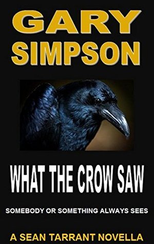 What the Crow Saw (Sean Tarrant Book 1) by Gary Simpson | Goodreads