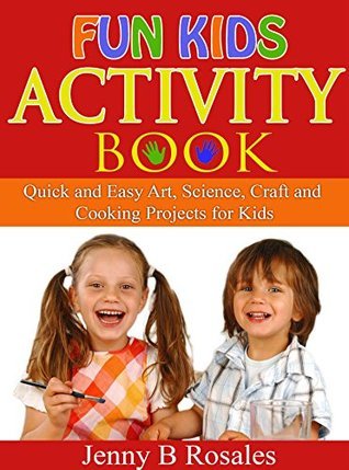 Fun Kids Activity Book: Quick and Easy Art, Science, Craft and Cooking ...