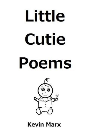 Little Cutie Poems by Kevin Marx | Goodreads