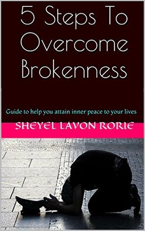 5 Ways to Become Whole Again: Over the Feeling of Brokenness by Sheyel ...