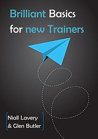 Brilliant Basics for New Trainers by Niall Lavery and Glen Butler ...