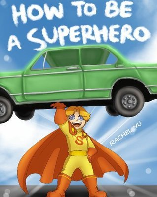 Books for Kids: How to Be a Superhero by Rachel Yu | Goodreads