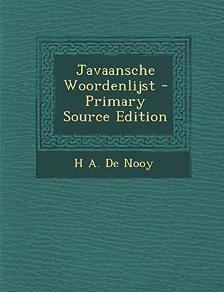 Javaansche Woordenlijst (Javanese Edition) by H.A. De Nooy | Goodreads