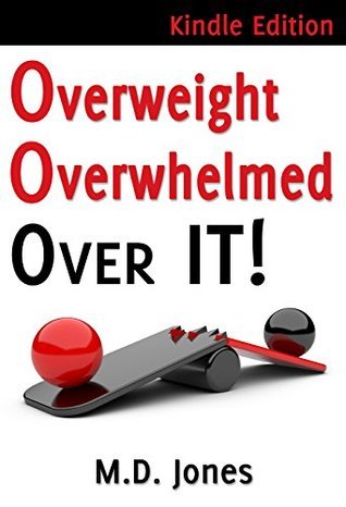 Overweight, Overwhelmed, Over IT!: A Life Gain - Weight Loss program by ...
