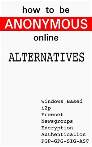 Tor Alternatives: How to be Anonymous Online by A.M. Eydie | Goodreads