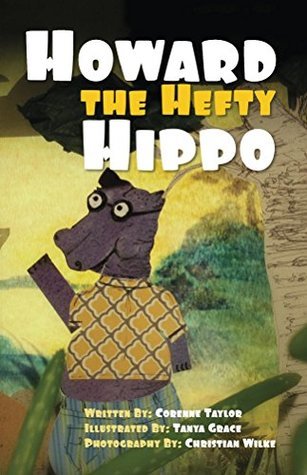 Howard the Hefty Hippo by Corenne Taylor | Goodreads
