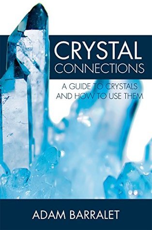 Crystal Connections: A guide to crystals and how to use them by Adam ...