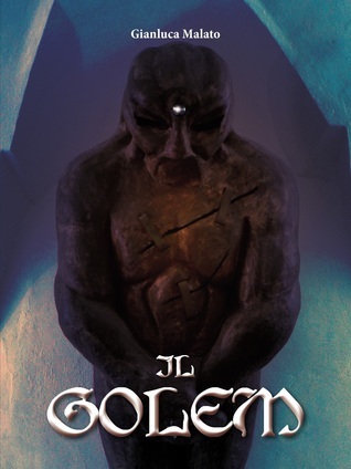 Il Golem by Gianluca Malato | Goodreads