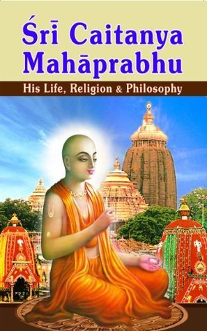 Sri Chaitanya Mahaprabhu His Life Religion and Philosophy by ...