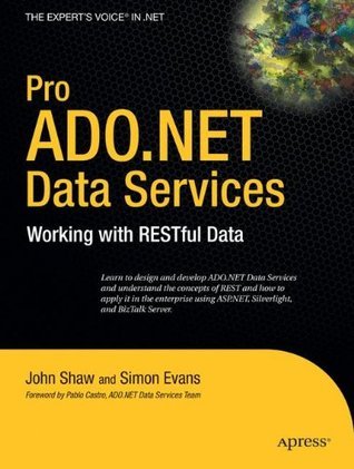 Pro ADO.NET Data Services: Working with RESTful Data by John Shaw | Goodreads