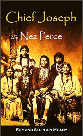Chief Joseph, the Nez Perce by Edmond S. Meany | Goodreads