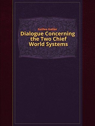 Dialogue Concerning the Two Chief World Systems by Galileo Galilei ...