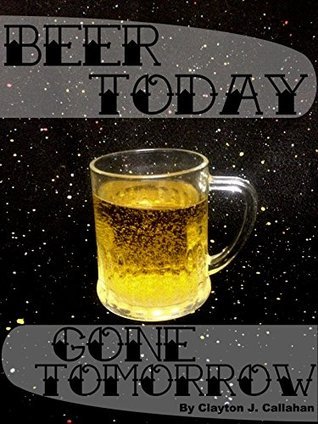 Beer Today, Gone Tomorrow: A Star Run Short Story by Clayton J ...