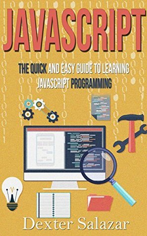 JavaScript: The Quick and Easy Guide to Learning JavaScript Programming ...