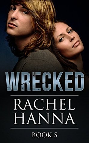 Wrecked, Book 5 (Wrecked, #5) by Rachel Hanna | Goodreads