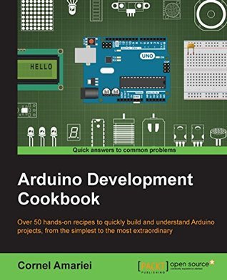 Arduino Development Cookbook by Cornel Amariei | Goodreads