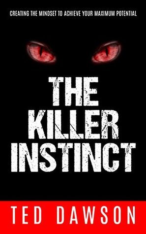 The Killer Instinct: Creating the Mindset to Achieve Your Maximum ...