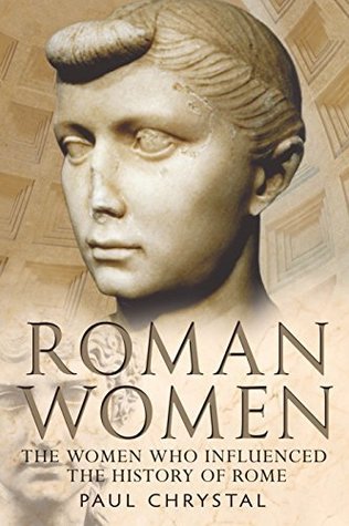 Roman Women: The Women Who Influenced the History of Rome by Paul ...