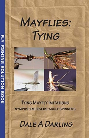 MAYFLIES: TYING: A Solutions Book by Dale A. Darling | Goodreads
