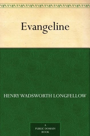 Evangeline by Henry Wadsworth Longfellow | Goodreads