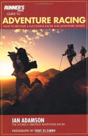 Runner's World Guide to Adventure Racing by Ian A. Adamson | Goodreads