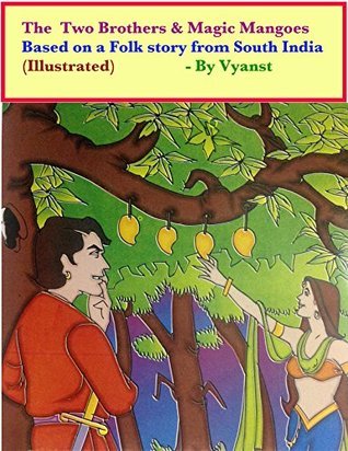 The Two Brothers & Magic Mangoes: Based on a Folk Story from South India by Vyanst | Goodreads