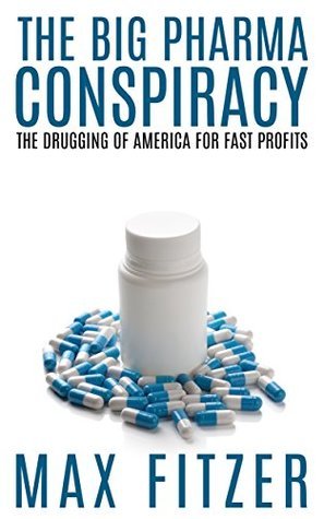 The Big Pharma Conspiracy: The Drugging Of America For Fast Profits by ...