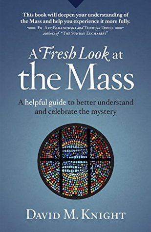 A Fresh Look at the Mass: A Helpful Guide to Better Understand and ...