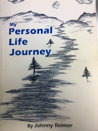 My Personal Life Journey by Johnny Reimer | Goodreads