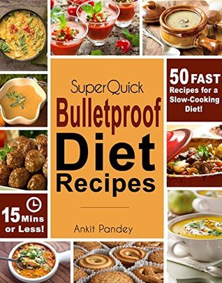 Super Quick Bulletproof Diet Recipes: 50 Fast Recipes for a Slow ...