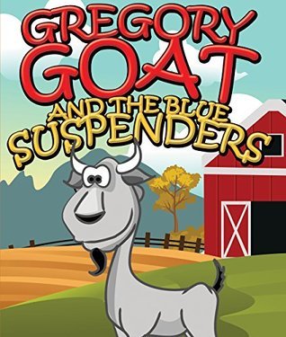 Gregory Goat and the Blue Suspenders: Children's Books and Bedtime Stories For Kids Ages 3-8 for ...