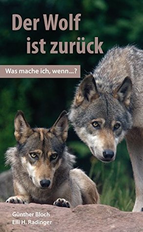 Der Wolf ist zurück. Was mache ich, wenn ...? by Günther Bloch | Goodreads