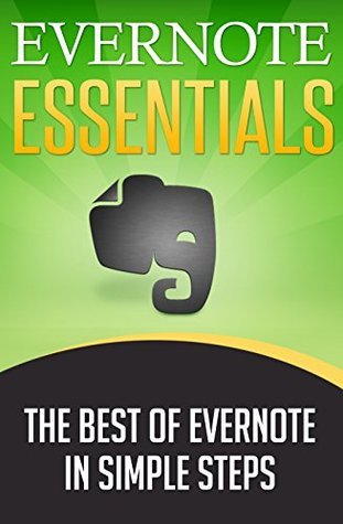 EVERNOTE: Evernote Essentials, The Best of Evernote in Simple Steps (Evernote Collection) by ...