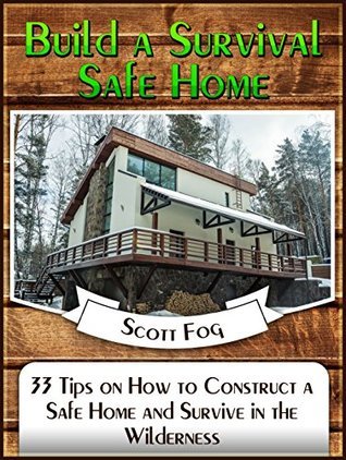 Build a Survival Safe Home: 33 Tips on How to Construct a Safe Home and ...