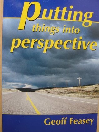 Putting Things Into Perspective by Geoff Feasey | Goodreads