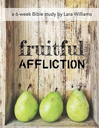 Fruitful Affliction: Truth Gleaned from the Life of Joseph by Lara ...