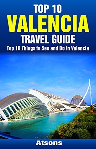 Top 10 Things to See and Do in Valencia - Top 10 Valencia Travel Guide ...